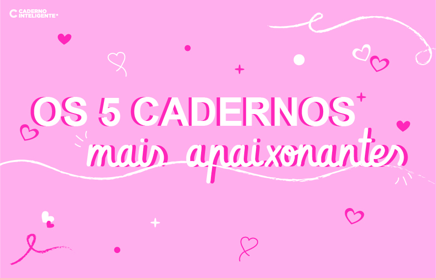 Os 5 cadernos mais apaixonantes - Caderno Inteligente